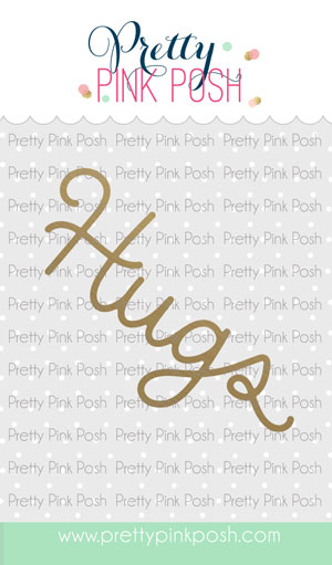 Pretty Pink Posh - Hot Foil - Hugs Script Die, Pretty Pink Posh ...